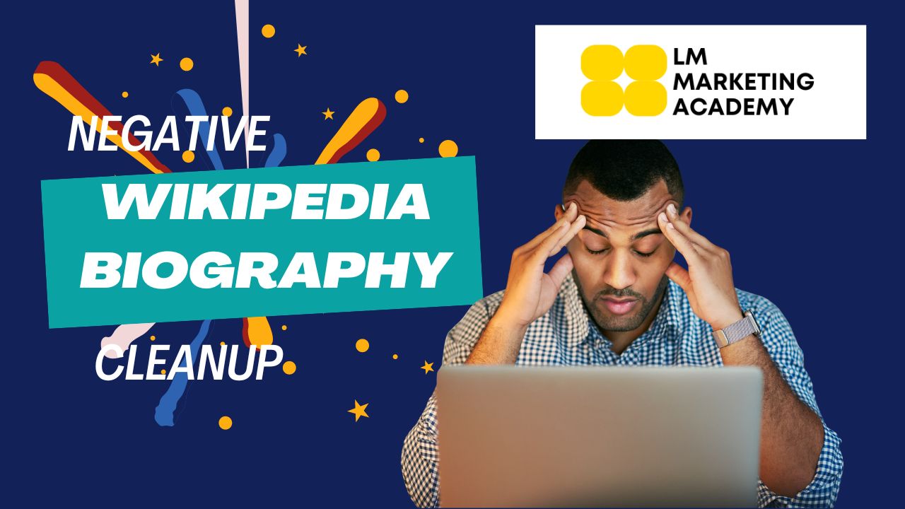 Wikipedia Biography Negative Information Cleanup or Deletion - Legalmorning